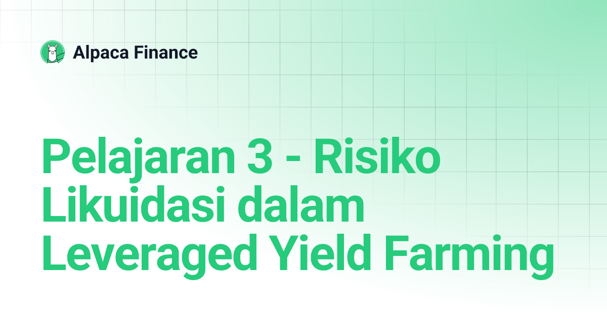 Pelajaran 3 - Risiko Likuidasi dalam Leveraged Yield Farming | Alpaca Finance