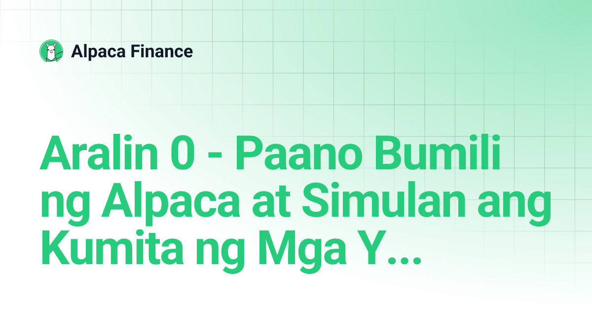 Aralin 0 - Paano Bumili ng Alpaca at Simulan ang Kumita ng Mga Yields ...