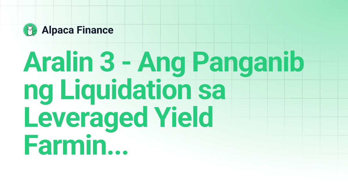 Aralin 3 - Ang Panganib ng Liquidation sa Leveraged Yield Farming ...