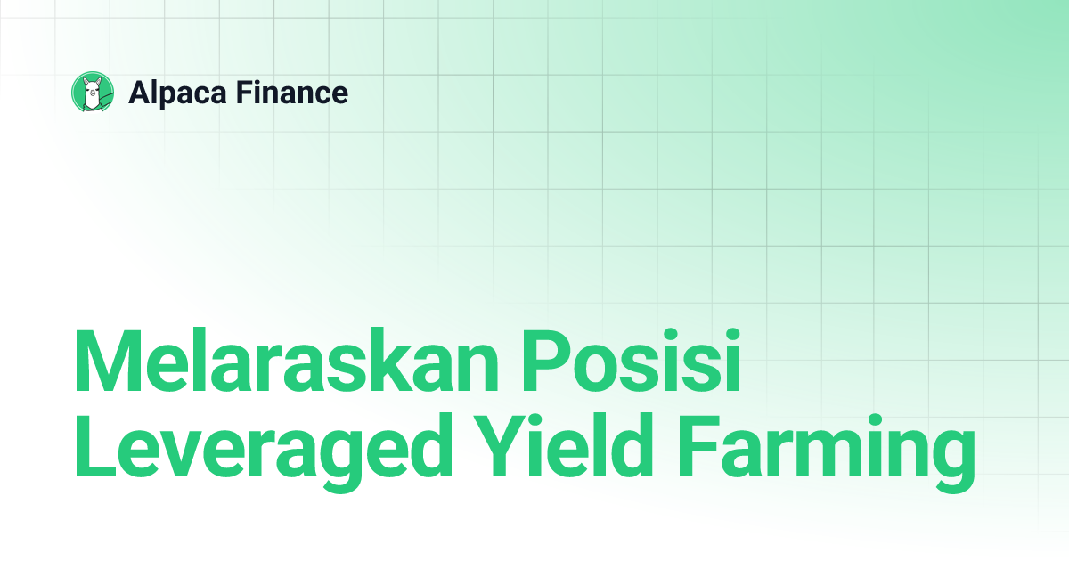 Melaraskan Posisi Leveraged Yield Farming | Alpaca Finance